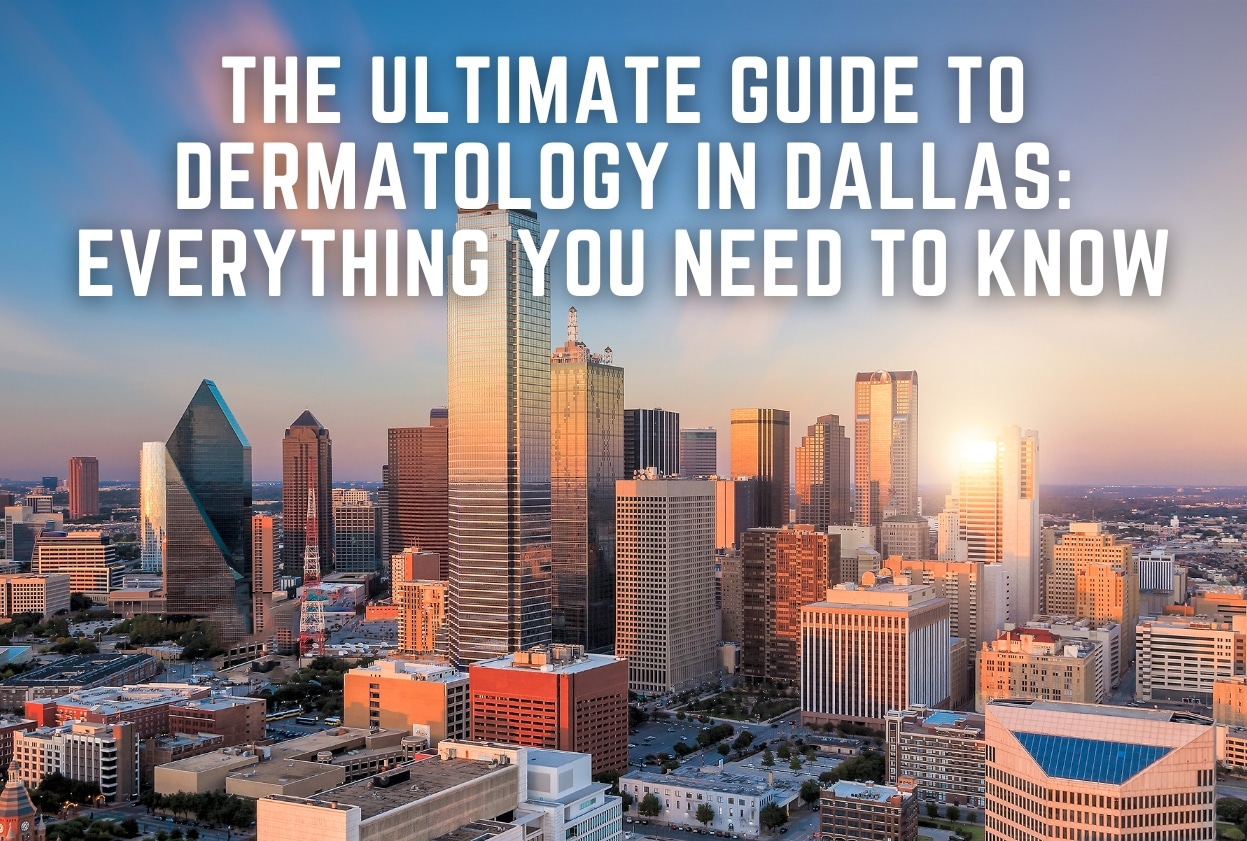 The Ultimate Guide to Dermatology in Dallas | White Rock